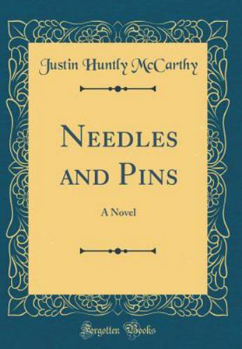 Needles and Pins : A Novel (Classic Reprint) by Justin Huntly McCarthy ...