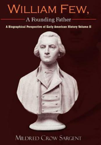 William Few a Founding Father : A Biographical Perspective of Early ...