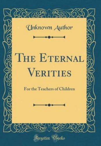Eternal Verities : For the Teachers of Children (Classic Reprint) by ...