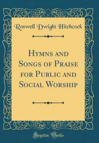 Hymns and Songs of Praise for Public and Social Worship (Classic ...