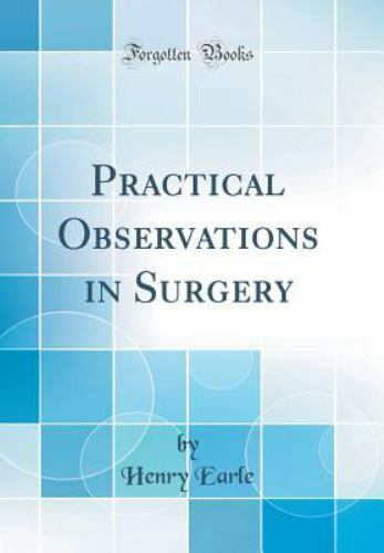 Practical Observations in Surgery (Classic Reprint) by Henry Earle ...