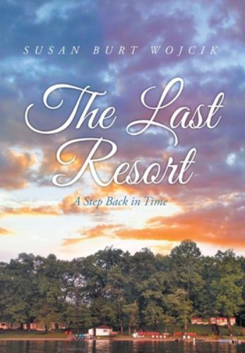 Last Resort : A Step Back in Time by Susan Burt Wojcik (2021, Hardcover ...
