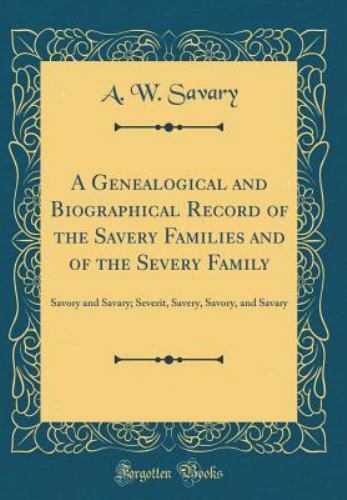 Genealogical and Biographical Record of the Savery Families and of the ...