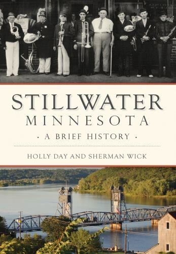 Stillwater, Minnesota : A Brief History by Sherman Wick and Holly Day ...
