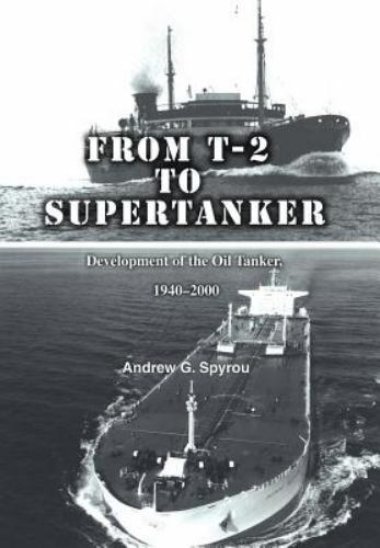 From T-2 to Supertanker : Development of the Oil Tanker, 1940-2000 by ...