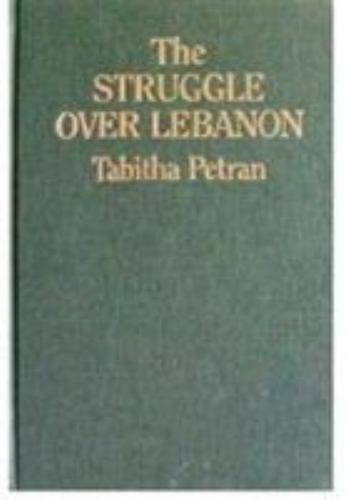 Struggle over Lebanon by Tabitha Petran (1987, Hardcover) for sale ...