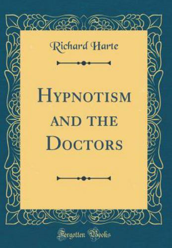 Hypnotism and the Doctors (Classic Reprint) by Richard Harte (2017 ...