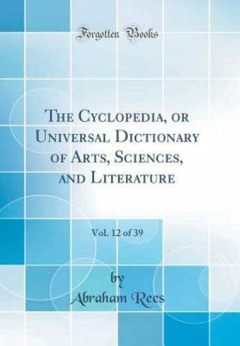 Cyclopedia, or Universal Dictionary of Arts, Sciences, and Literature ...