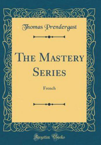 The Mastery Series : French (Classic Reprint) by Thomas Prendergast ...