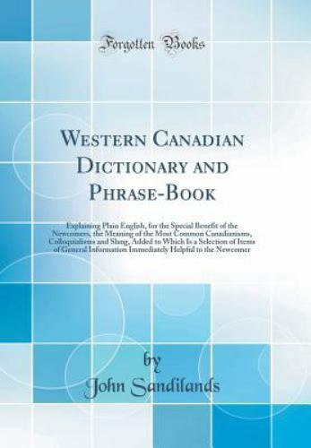 Western Canadian Dictionary and Phrase-Book : Explaining Plain English ...