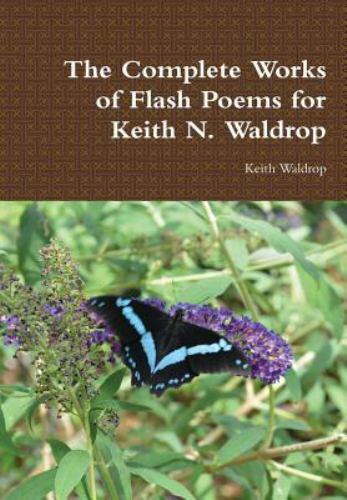 Complete Works of Flash Poems for Keith N. Waldrop by Keith Waldrop ...