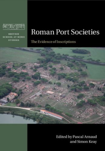 British School at Rome Studies: Roman Port Societies : The Evidence of ...