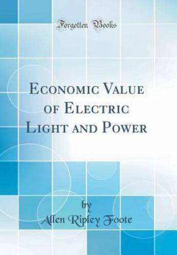 Economic Value of Electric Light and Power (Classic Reprint) by Allen ...