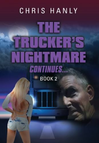 Trucker's Nightmare Continues : Book 2 by Chris Hanly (2020, Hardcover ...
