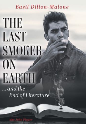 Last Smoker on Earth : And the End of Literature by Basil Dillon-Malone (2021, Hardcover) for ...