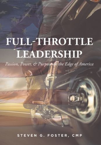 Full-Throttle Leadership : Passion, Power, and Purpose on the Edge of ...