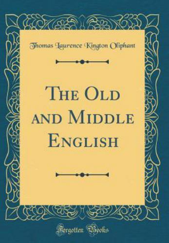 Old and Middle English (Classic Reprint) by Thomas Laurence Kington ...