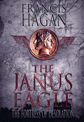 Janus Eagle : The Fortress of Desolation by Francis Hagan (2014, Trade ...