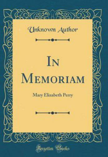 In Memoriam : Mary Elizabeth Perry (Classic Reprint) by Unknown Author ...