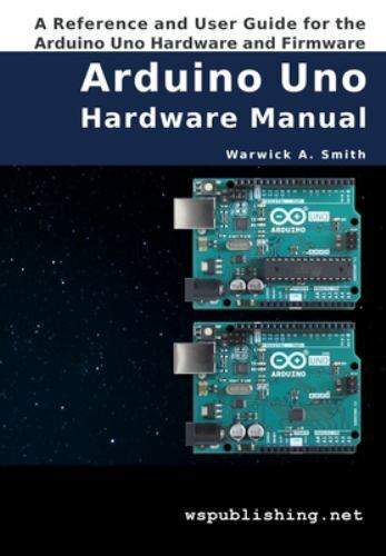 Arduino uno Hardware Manual : A Reference and User Guide for the ...