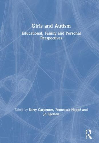 Girls and Autism : Educational, Family and Personal Perspectives by ...