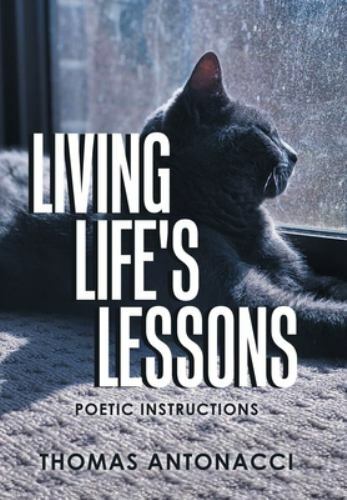 Living Life's Lessons : Poetic Instructions by Thomas Antonacci (2020 ...