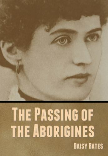 Passing of the Aborigines by Daisy Bates (2020, Hardcover) for sale ...