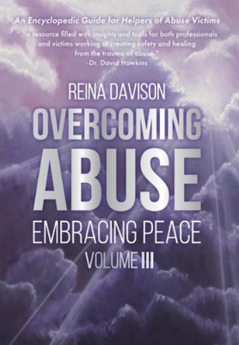 Overcoming Abuse Embracing Peace Vol III : An Encyclopedic Guide for ...