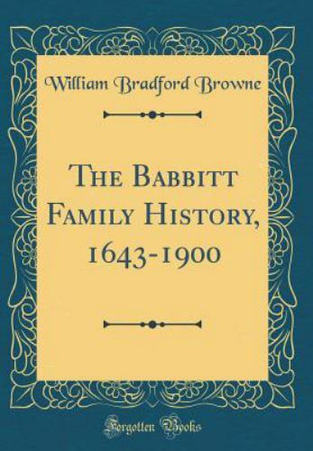 Babbitt Family History, 1643-1900 (Classic Reprint) by William Bradford ...
