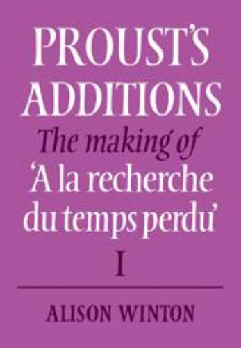 Prousts Additions : The Making of 'A la Recherche du Temps Perdu' by ...