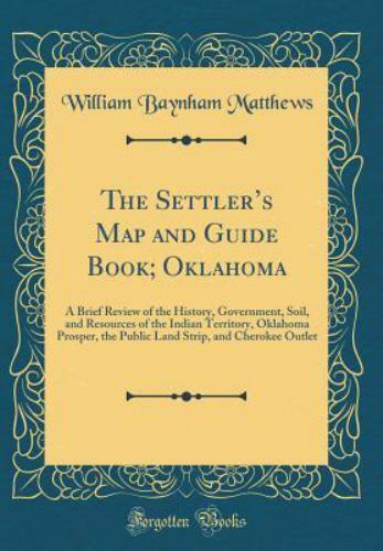 Settler's Map and Guide Book; Oklahoma : A Brief Review of the History ...