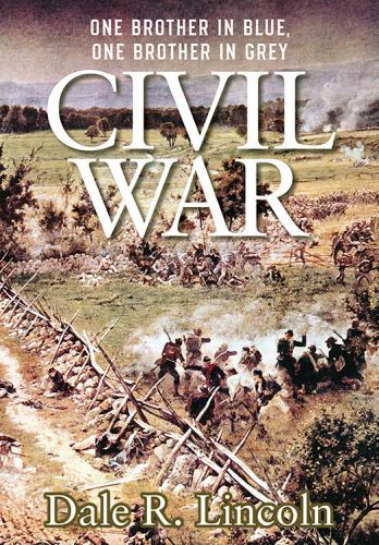 Civil War : One Brother in Blue, One Brother in Grey by Dale R. Lincoln ...
