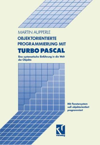 Objektorientierte Programmierung Mit Turbo Pascal : Eine Systematische Einführung in Die Welt ...