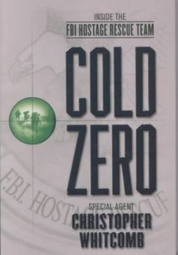 Cold Zero : Inside the FBI Hostage Rescue Team by Christopher Whitcomb ...