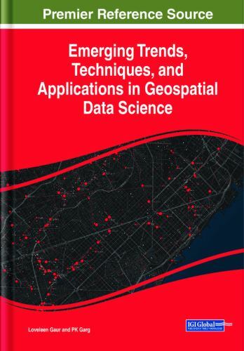Advances in Geospatial Technologies Ser.: Emerging Trends, Techniques ...