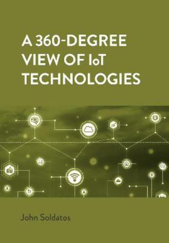 360-Degree View of IoT Technologies by John Soldatos (2020, Hardcover ...