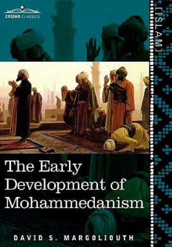 Early Development of Mohammedanism by David S. Margoliouth (2010 ...