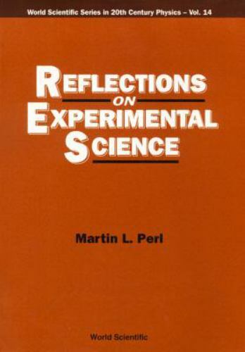 Reflections on Experimental Science by Martin L. Perl (1995, Hardcover ...