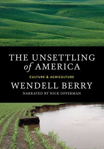 Unsettling of America : Culture & Agriculture by Wendell Berry (2020 ...