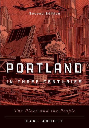 Portland in Three Centuries : The Place and the People by Carl Abbott ...