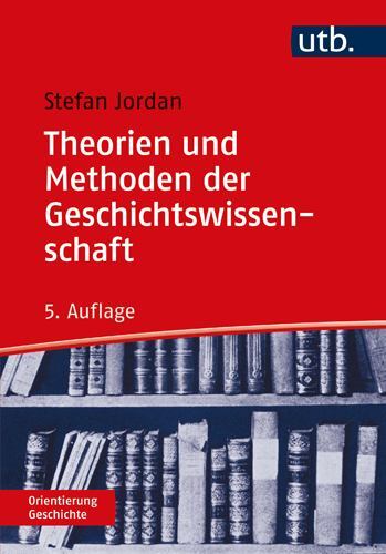 Theorien und Methoden der Geschichtswissenschaft by Stefan Jordan (2021 ...