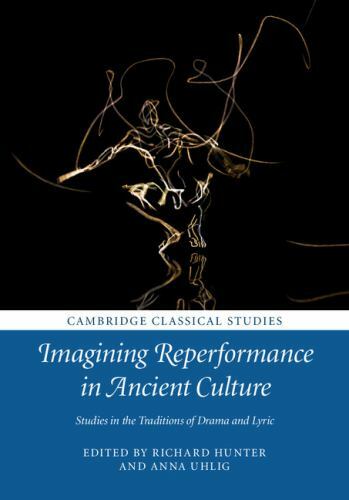 Cambridge Classical Studies: Imagining Reperformance in Ancient Culture ...