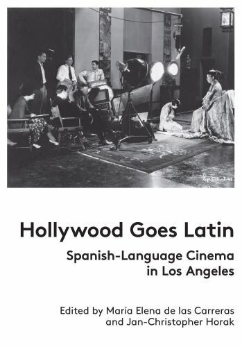 Hollywood Goes Latin : Spanish-Language Cinema in Los Angeles by Jan ...