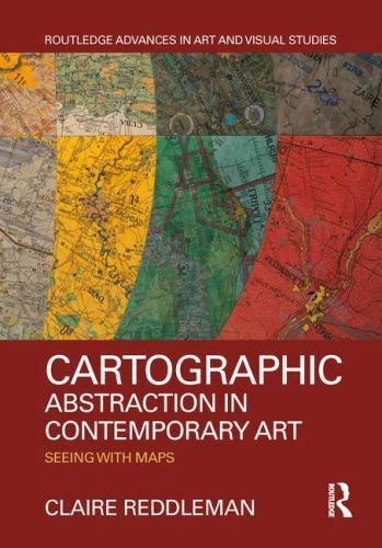 Routledge Advances in Art and Visual Studies: Cartographic Abstraction ...