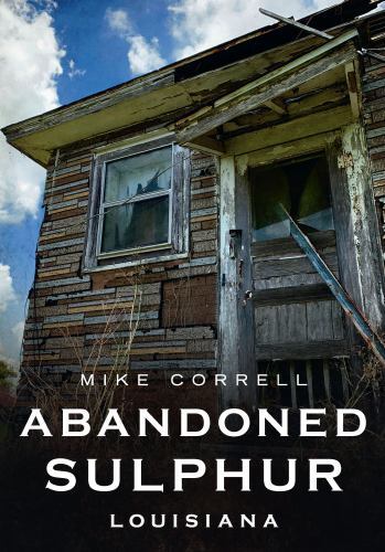 Abandoned Sulphur, Louisiana by Mike Correll (2022, Trade Paperback ...