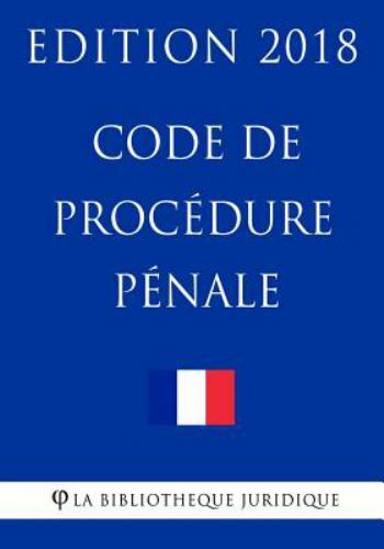 Code de Procédure Pénale : Edition 2018 by La Bibliothèque La Bibliothèque Juridique (2018 ...