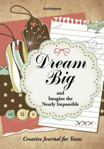 Dream Big and Imagine the Nearly Impossible : Creative Journal for ...