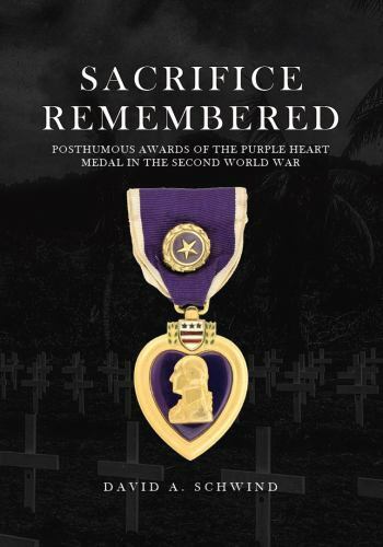 Sacrifice Remembered : Posthumous Awards of the Purple Heart Medal in ...