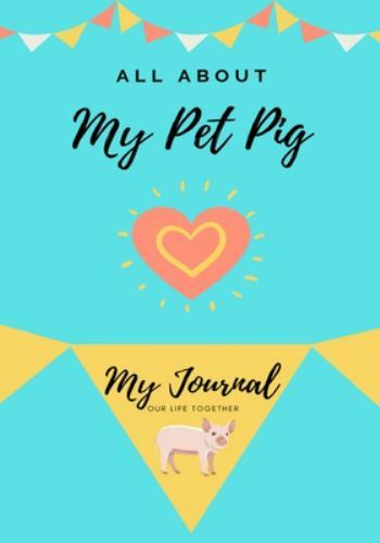 All about My Pet Pig : My Journal Our Life Together by Petal Publishing ...