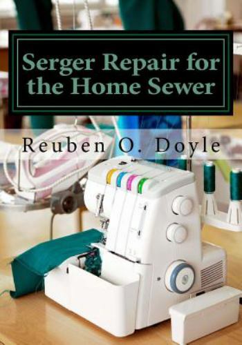 Serger Repair for the Home Sewer by Reuben Doyle (2016, Trade Paperback ...